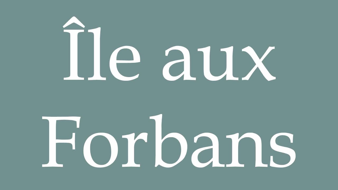 How to Pronounce ''Île aux Forbans'' (Forbans Island) Correctly in ...