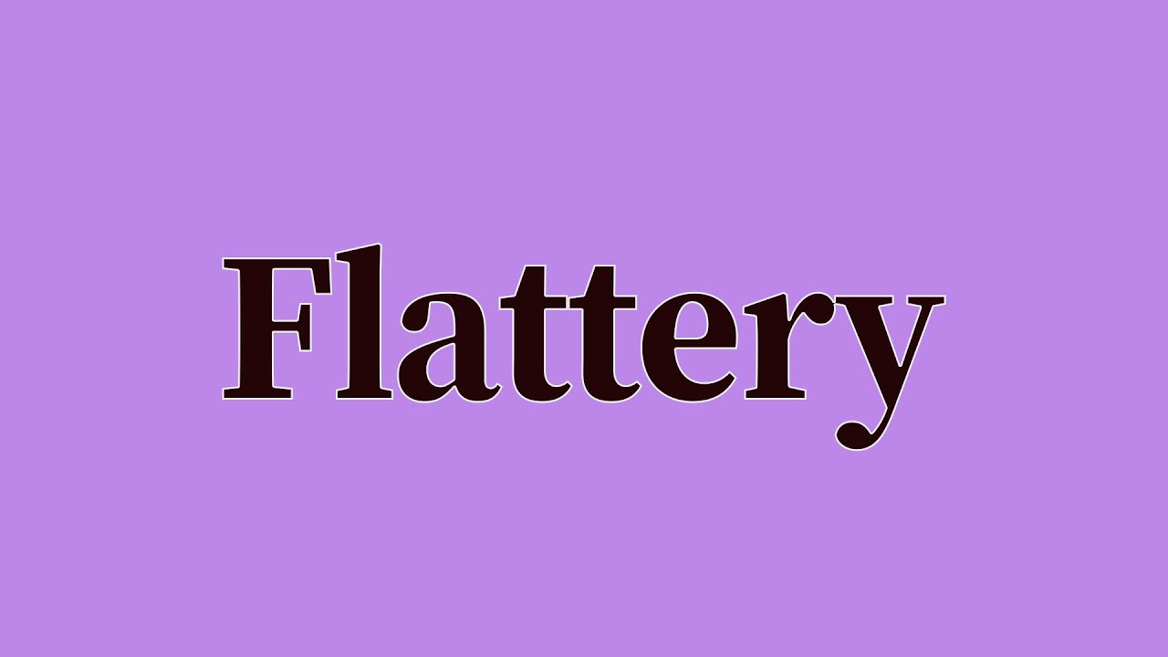 Flattery Pronunciation and Meaning - YouTube