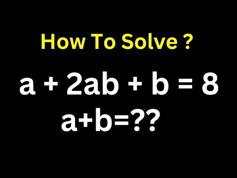 A Nice Math Olympiad Algebra Challenge a+2ab+b=8 - YouTube