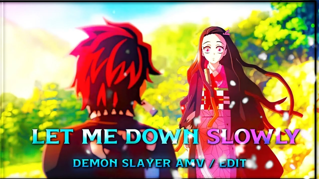 LET ME DOWN SLOWLY - NEZUKO CONQUERS THE SUN EDIT AMV - YouTube