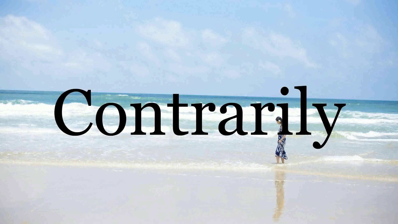 How To Pronounce Contrarily🌈🌈🌈🌈🌈🌈Pronunciation Of Contrarily - YouTube