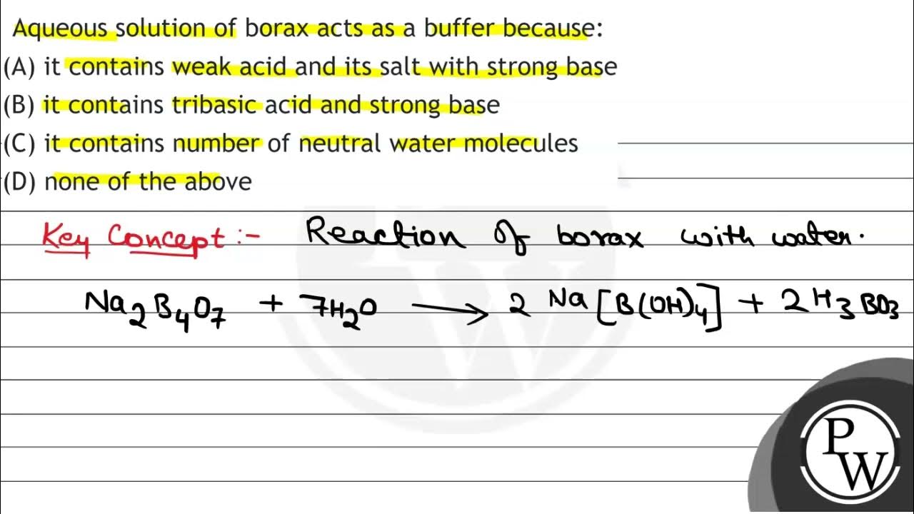 Aqueous solution of borax acts as a buffer because: (A) it contains weak acid and its salt with ...