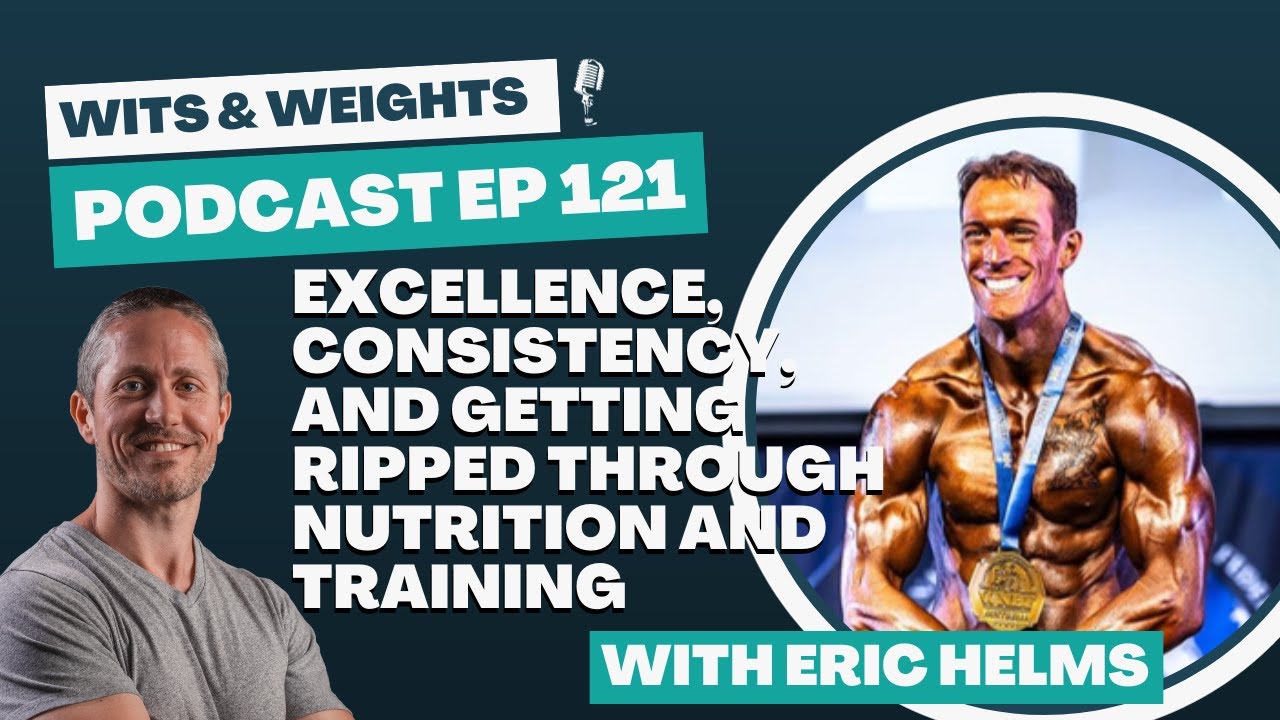 Ep 121: Excellence, Consistency, and Getting Ripped Through Nutrition ...