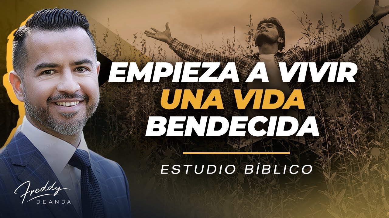 Empieza a vivir una vida bendecida - Estudio biblico @FreddyDeAnda ...