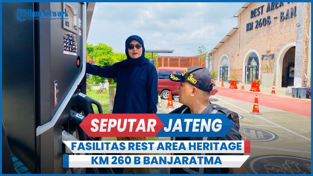 Lengkapnya Fasilitas Rest Area Heritage KM 260 B Banjaratma Brebes, Ada ...