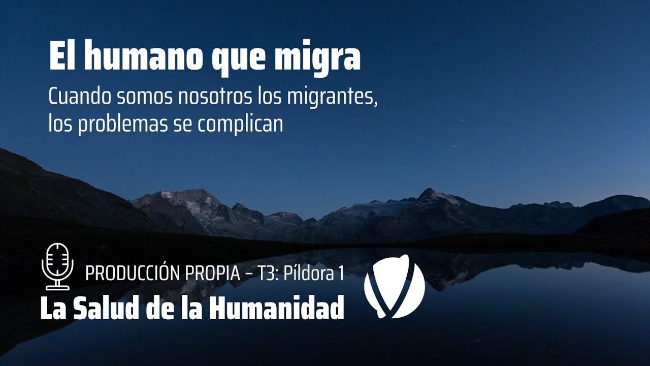 El humano que migra | Producción Propia T3: Píldora 1 | 183 - YouTube