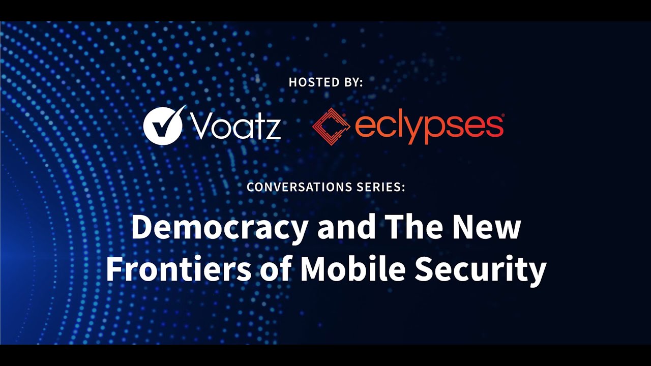 Voatz & Eclypses: Democracy and The New Frontiers of Mobile Security ...