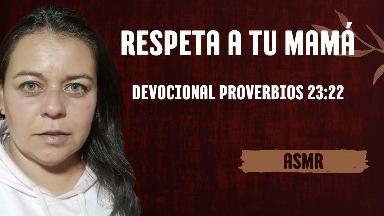 Respeta A Tu Mamá - Devocional Proverbios 23:22 + Dios Me Habló | ASMR ...