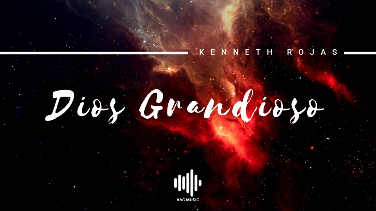 Dios Grandioso - Kenneth Rojas - YouTube