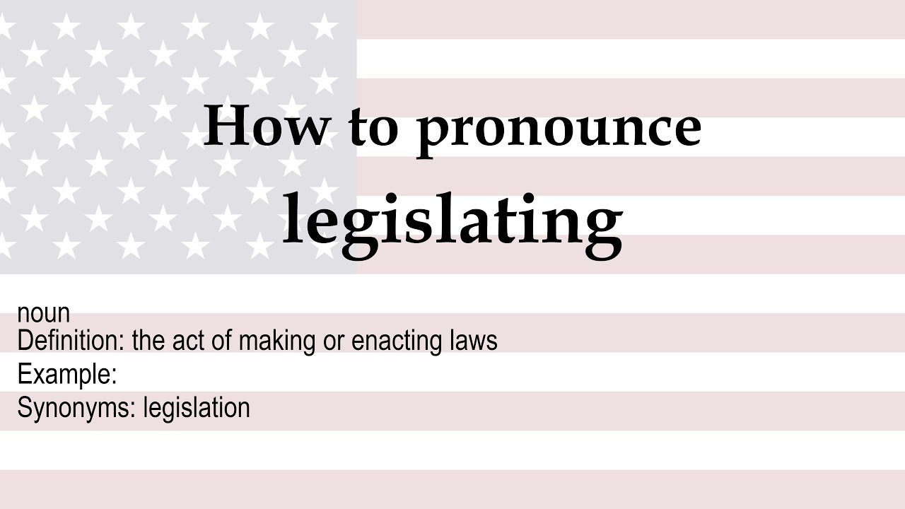 How to pronounce 'legislating' + meaning - YouTube