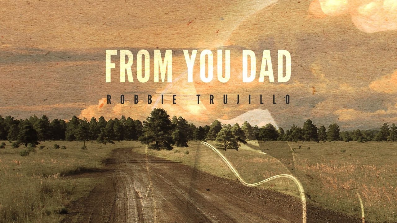 Robbie Trujillo - From You Dad (Lyric Video) - YouTube
