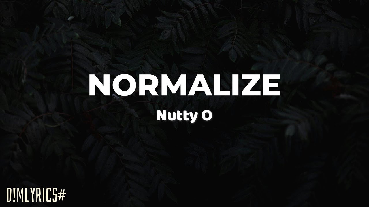 Nutty O - Normalize (Lyrics) - YouTube