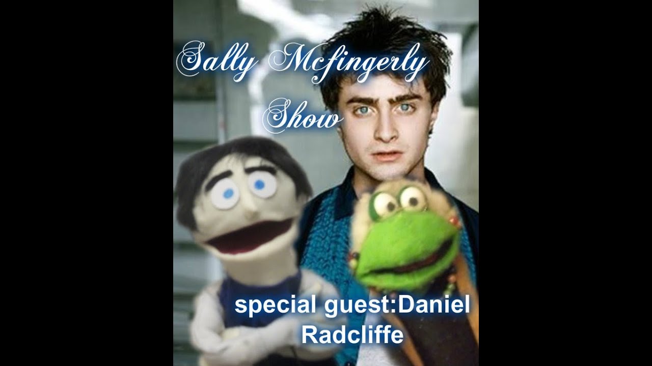 The Sally Mcfingerly Show special guest: Daniel Radcliffe puppet - YouTube