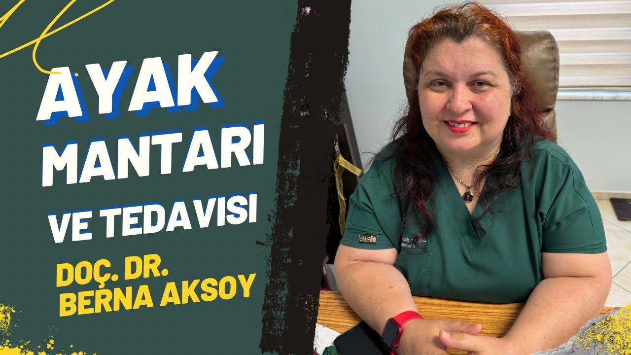 Ayak Mantarı ve Tedavisi - Doç. Dr. Berna Aksoy 🍀 Dermatoloji - İZMİT ...