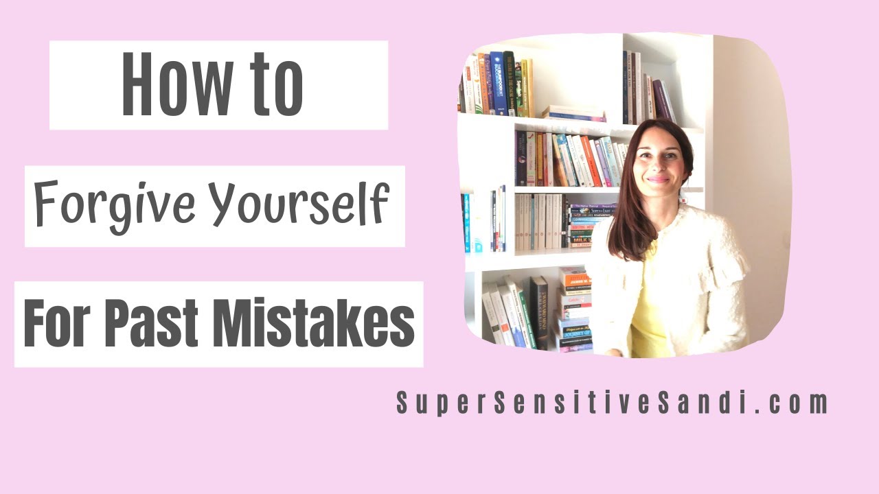 How to Forgive Yourself for Past Mistakes | 6 Simple Steps to Self ...