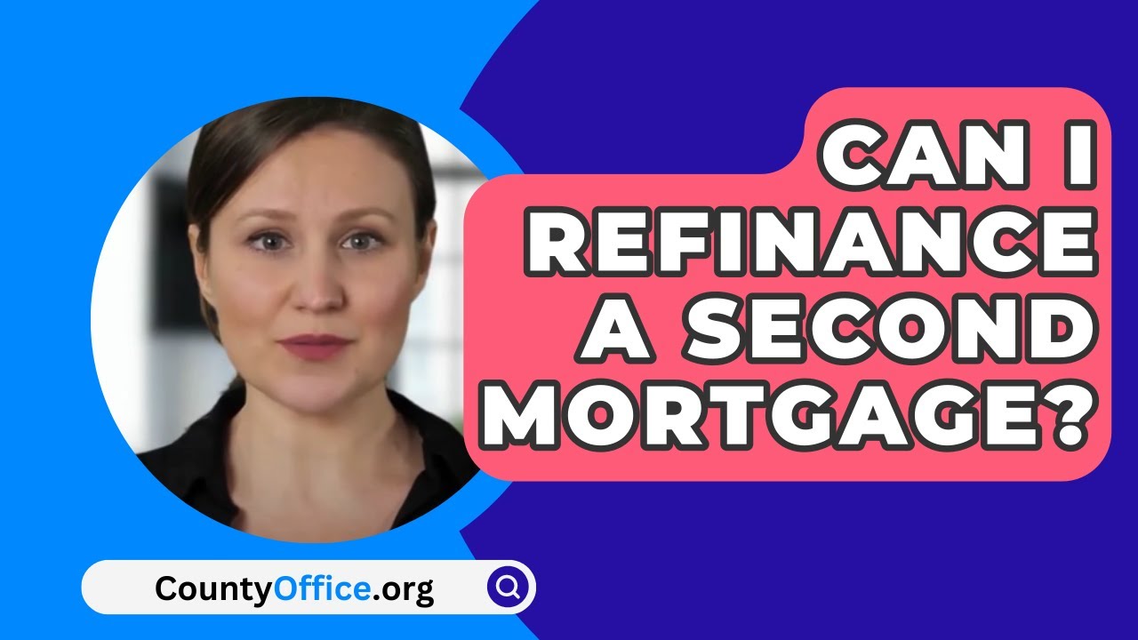 Can I Refinance A Second Mortgage? - CountyOffice.org - YouTube