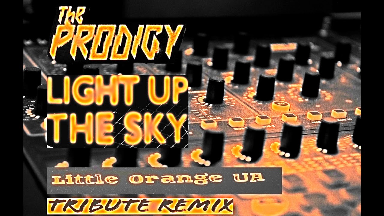 The Prodigy - Light Up The Sky (Little Orange UA Tribute Remix) The ...