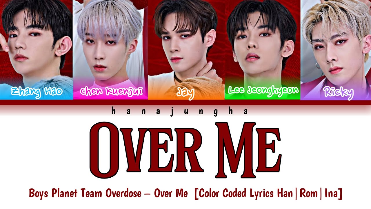 Boys Planet Team Overdose – Over Me [Color Coded Lyrics Han|Rom|Ina ...