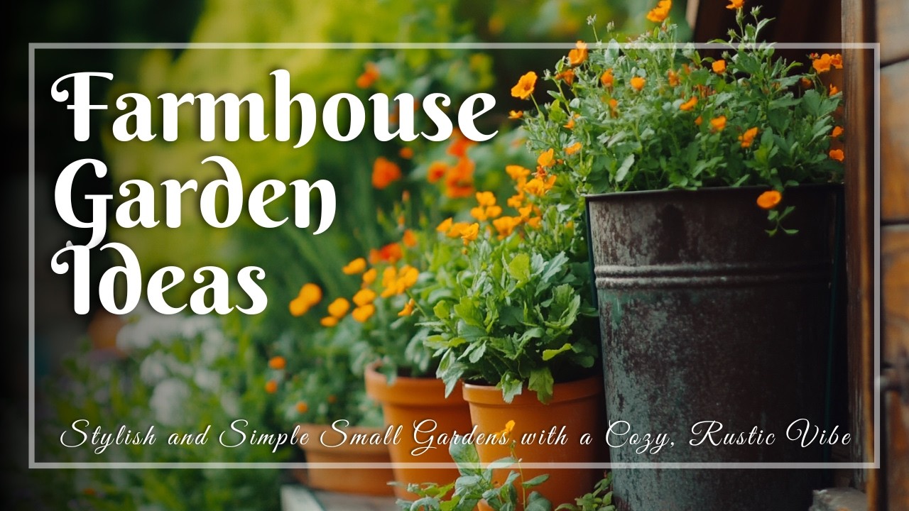Farmhouse Garden Ideas: Stylish and Simple Small Gardens with a Cozy ...