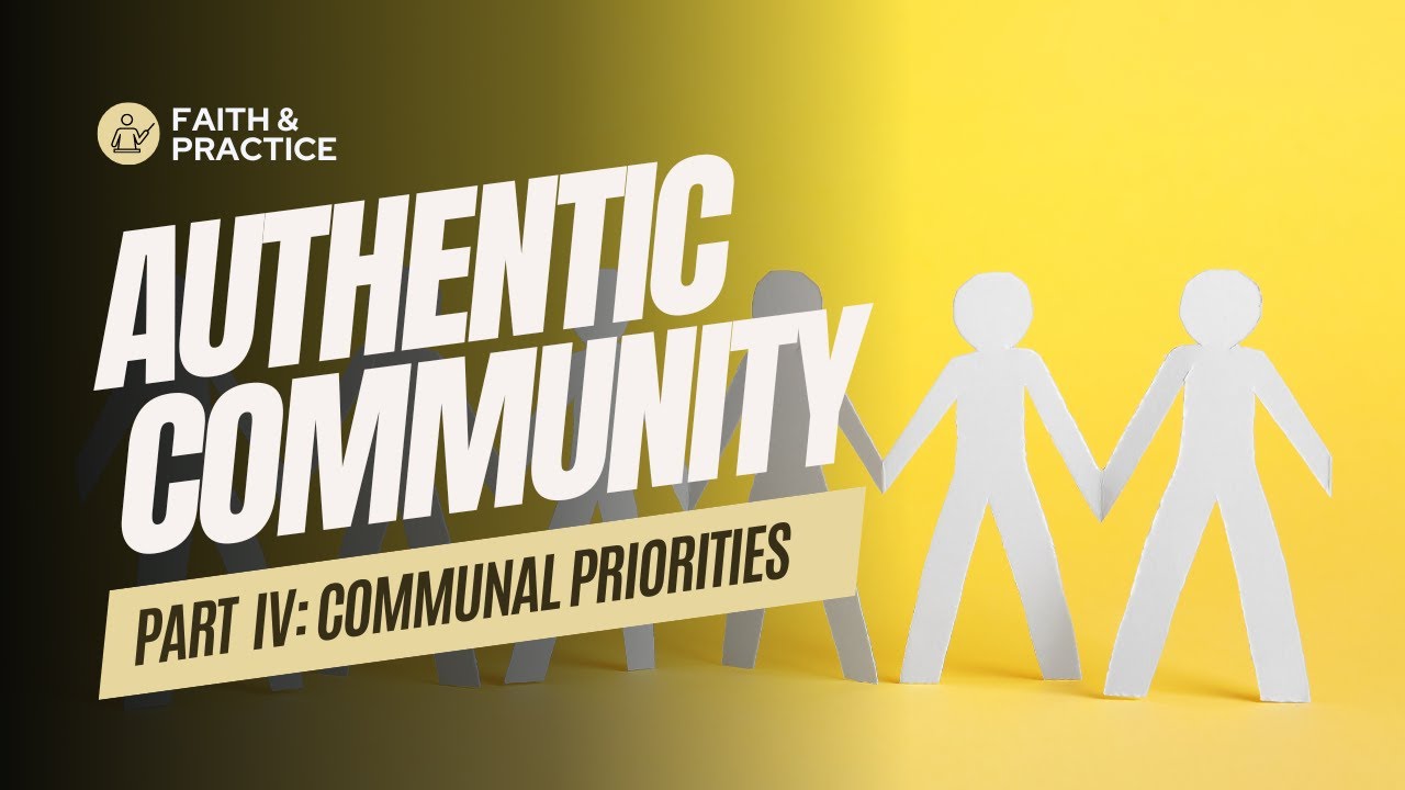 Authentic Community Part IV: Communal Priorities - YouTube