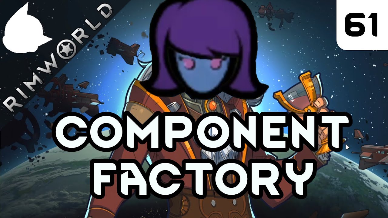 Component Factory - Rimworld Android Anarchist Part 61 - YouTube