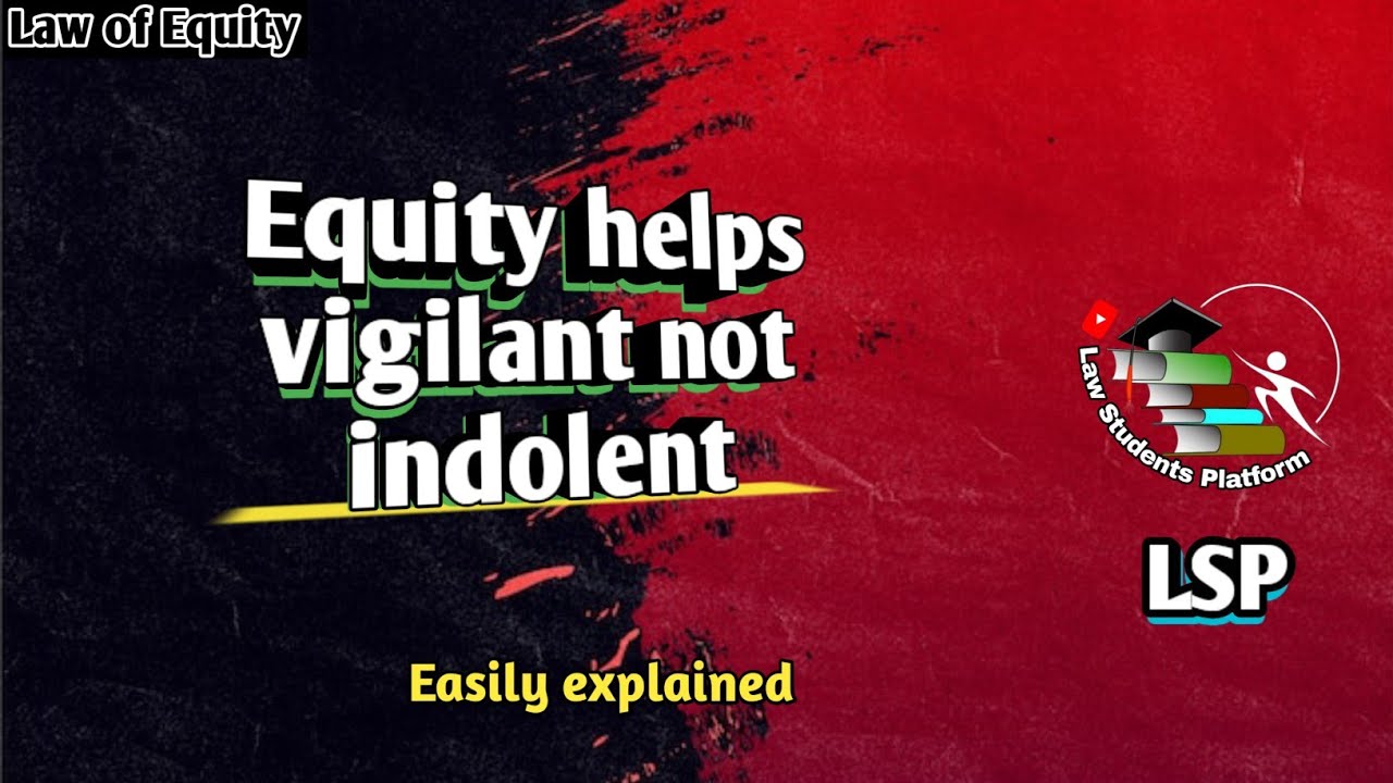 Equity helps vigilant, not indolent | Latin maxim | Law of Equity | LSP ...