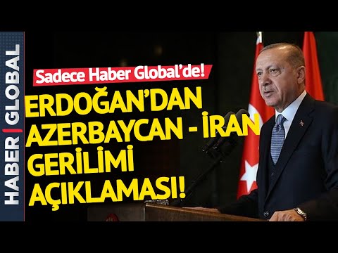 Erdoğan'dan Azerbaycan - İran Gerilimi Açıklaması!