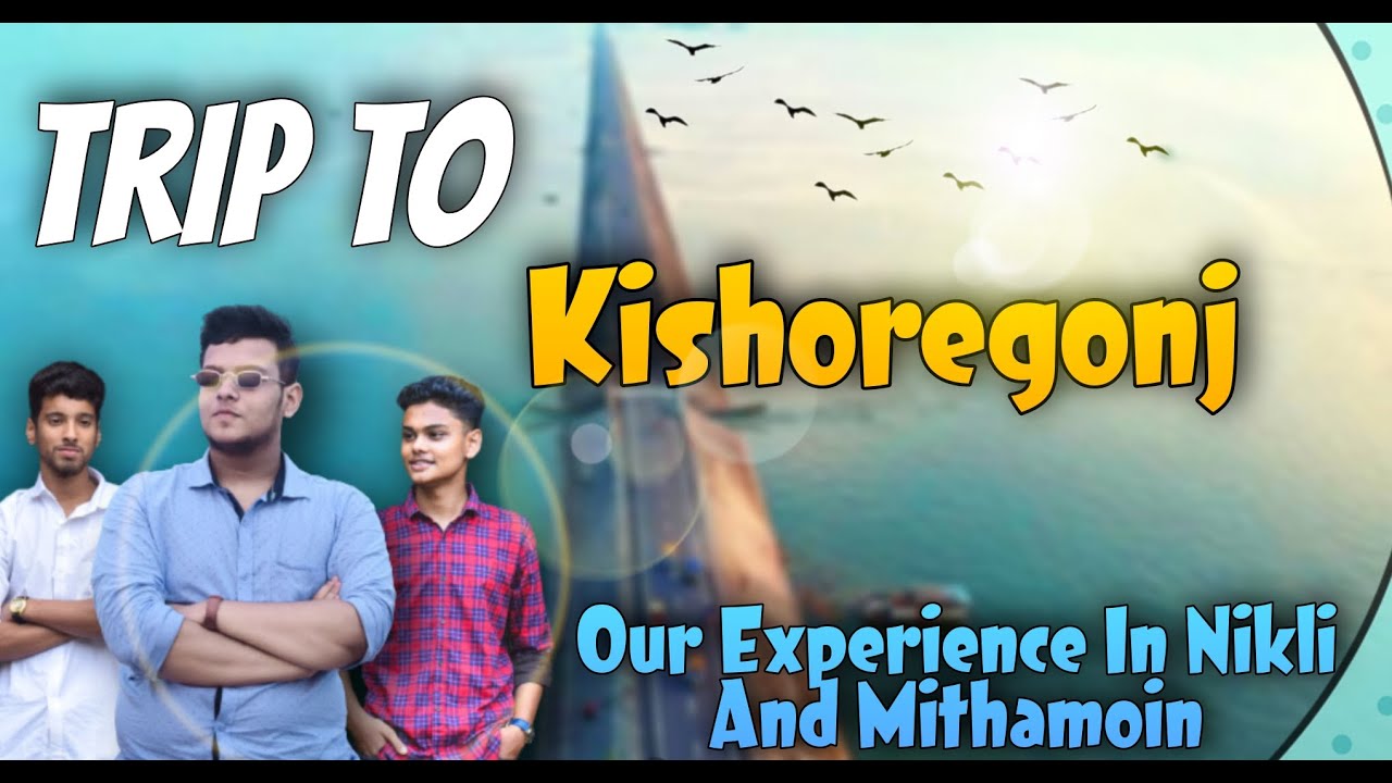 Trip to Kishoreganj A great experience in Mithamoin and Nikli Hour ...
