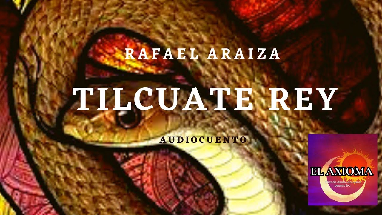 Tilcuate Rey | Rafael Araiza (Audiocuento) AX4 - YouTube