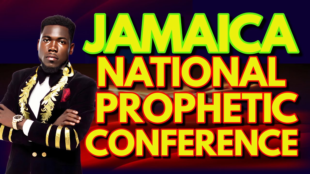 JAMAICA NATIONAL PROPHETIC, HEALING AND DELIVERANCE CONFERENCE WITH ...