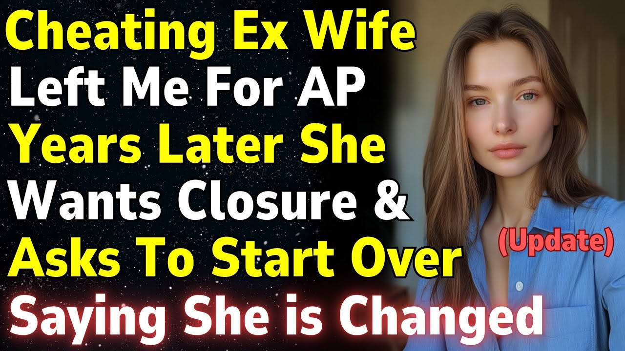 Cheating Ex Wife Wants Closure Years Later & Ask To Start Over Saying ...