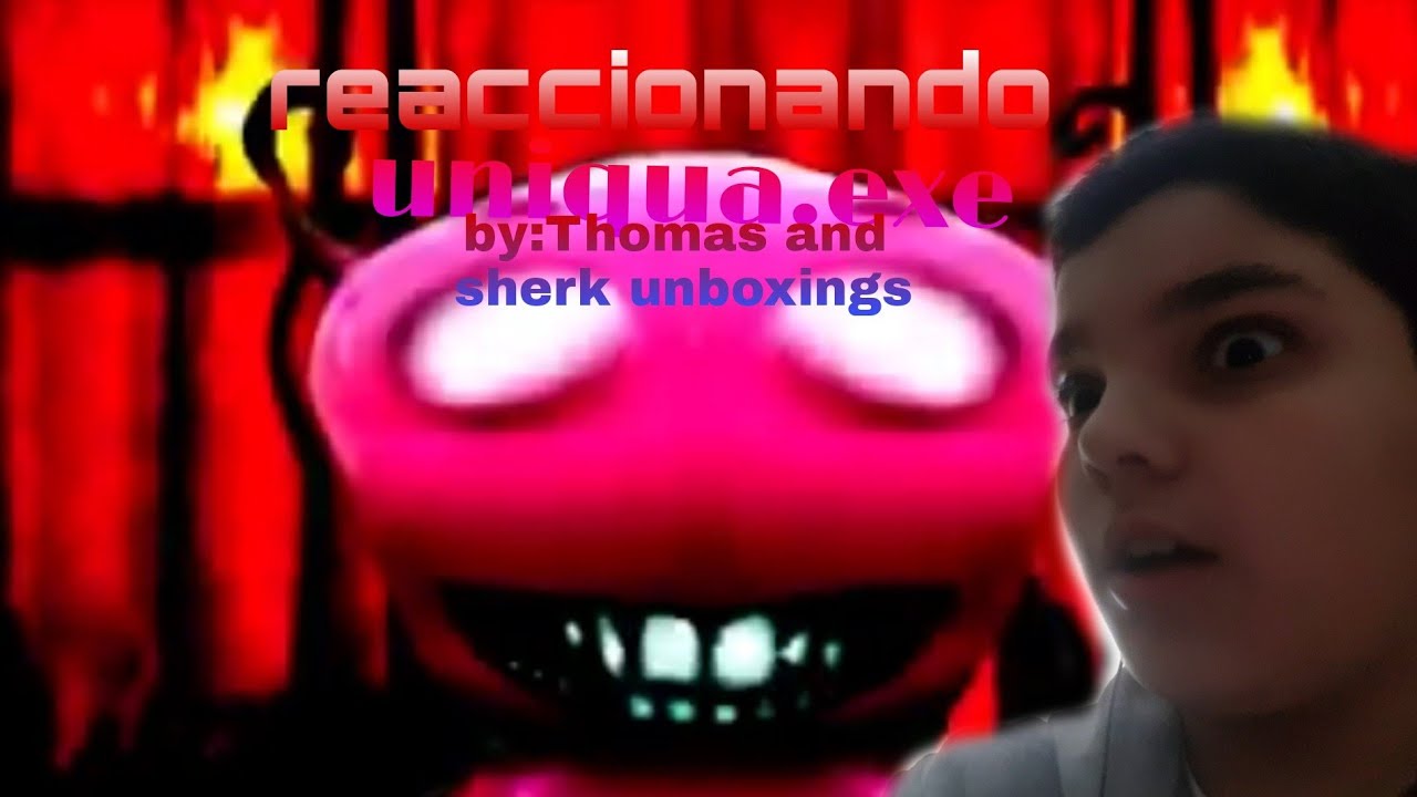 reacción:uniqua.exe by Thomas an sherk unboxings - YouTube