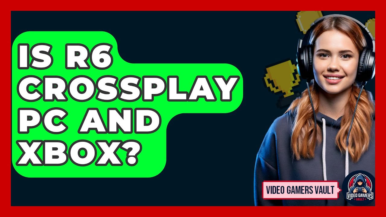 Is R6 Crossplay PC And Xbox? - Video Gamers Vault - YouTube