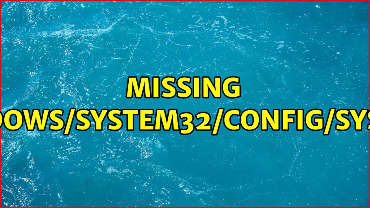 Missing windows/system32/config/system - YouTube
