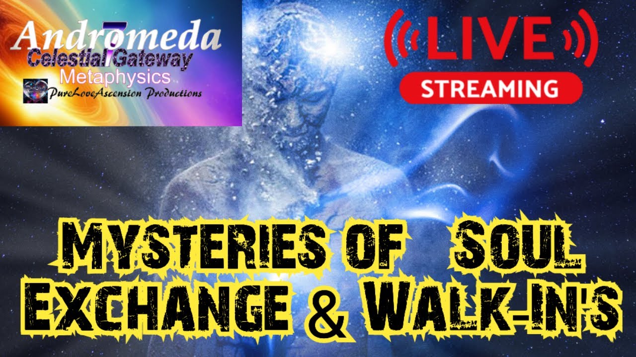 Mysteries of Soul Exchange & Walk-In's (LIVESHOW) - YouTube