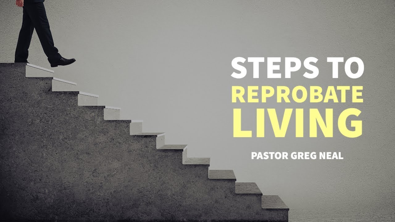 Pastor Greg Neal - Steps To Reprobate Living - YouTube