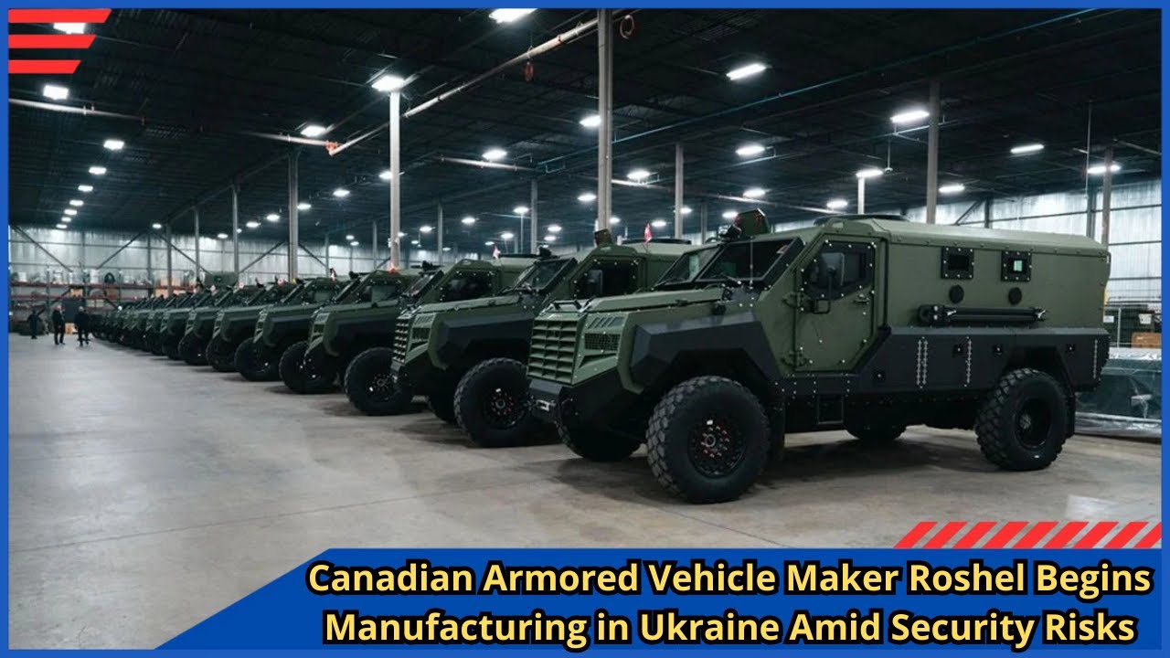 Canadian Armored Vehicle Maker Roshel Begins Manufacturing in Ukraine ...