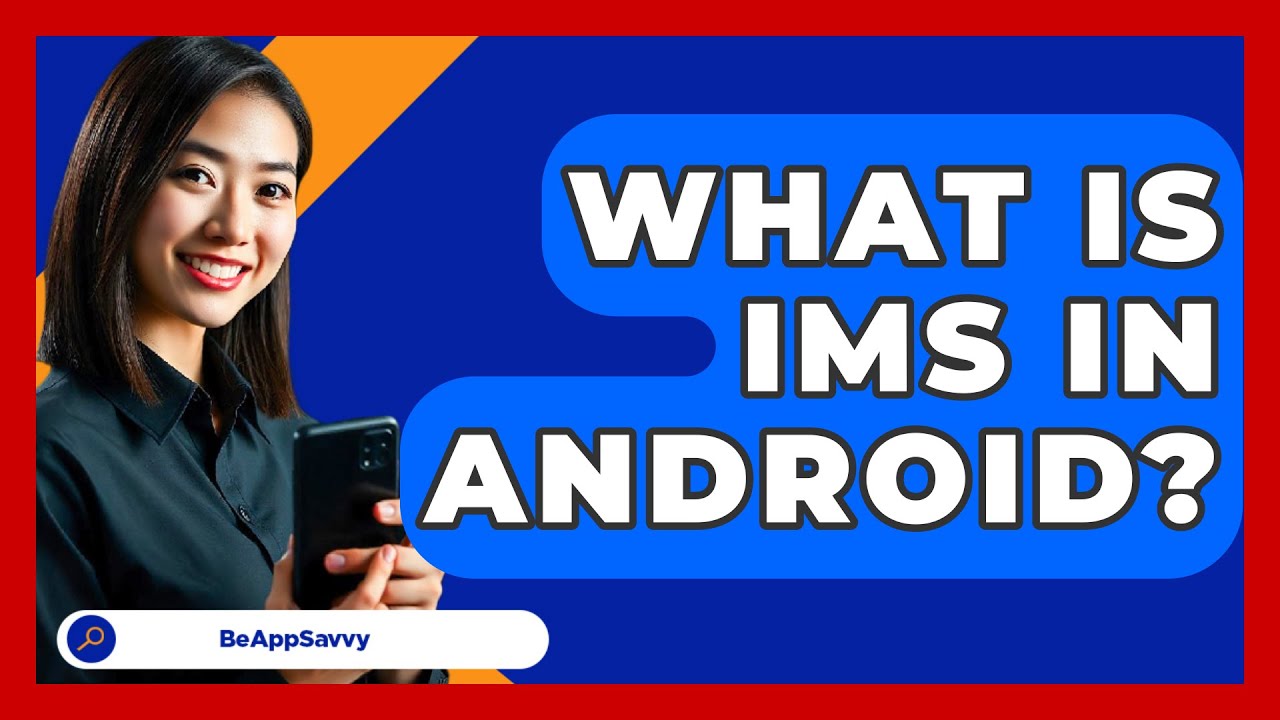 What Is IMS In Android? - Be App Savvy - YouTube