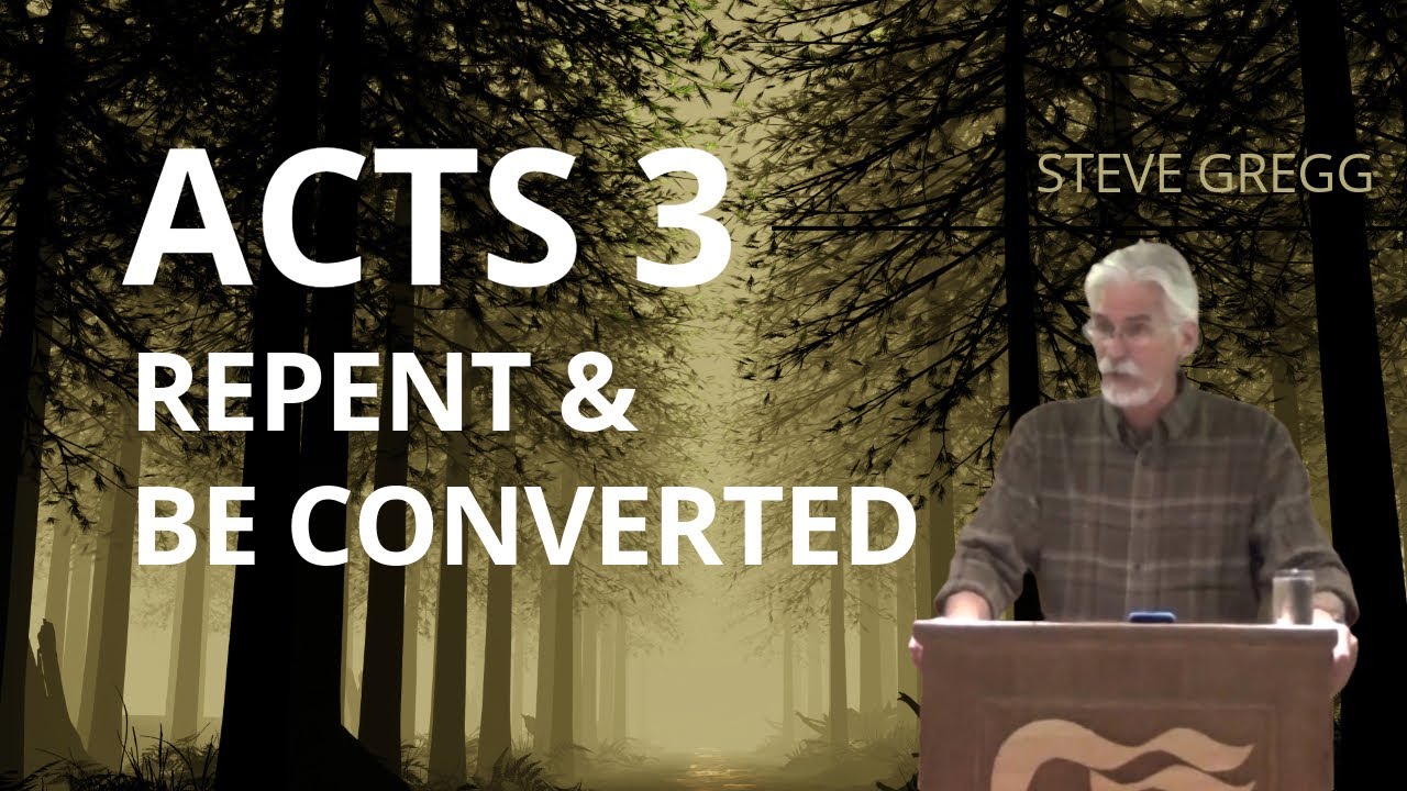 Acts 3 - Repent and be Converted - Steve Gregg - YouTube