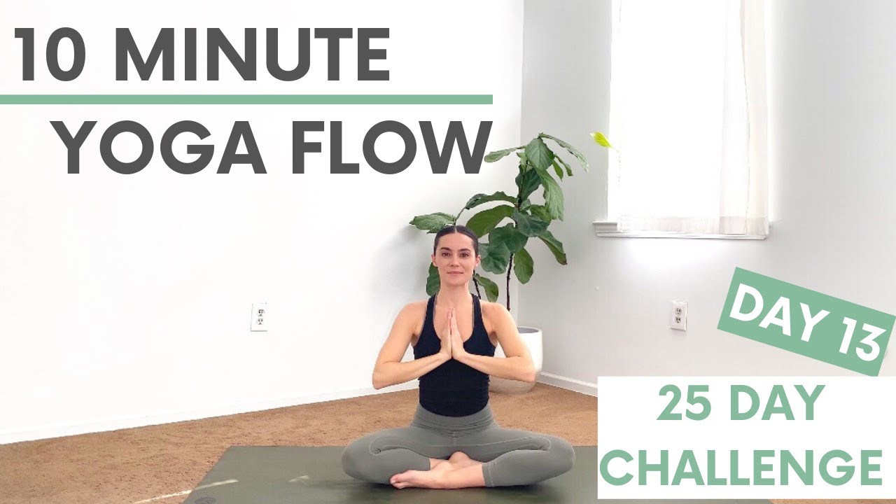 10 MINUTE YOGA FLOW | DAY 13 OF 25 DAY CHALLENGE! - YouTube
