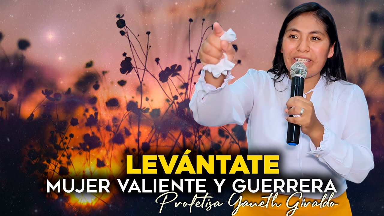 PRÉDICA DE EDIFICACIÓN PARA TU VIDA | LEVÁNTATE MUJER GUERRERA Y VALIENTE | Yaneth Giraldo ...