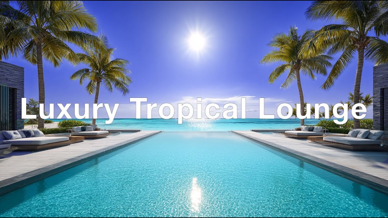 Luxury Tropical Lounge | Chillout Music for Daytime Relaxation - YouTube