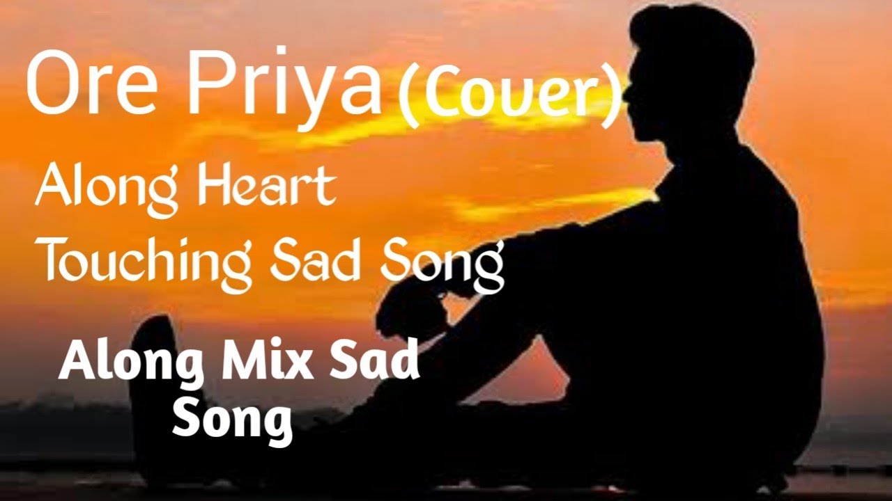 Ore Priya😭 ।। (Along Sad+ Cover) #sad song#along sad song - YouTube