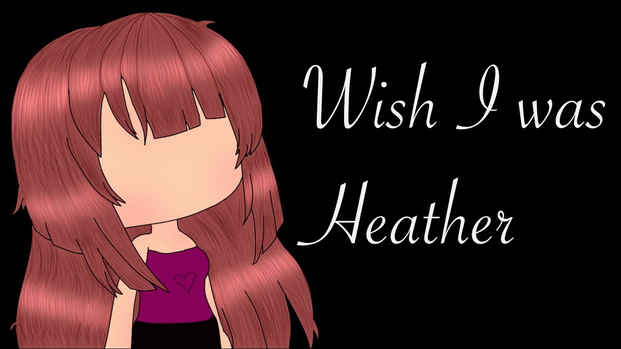 Wish I was Heather ~ NightCore Gacha Life Music Video ~GLMV - YouTube