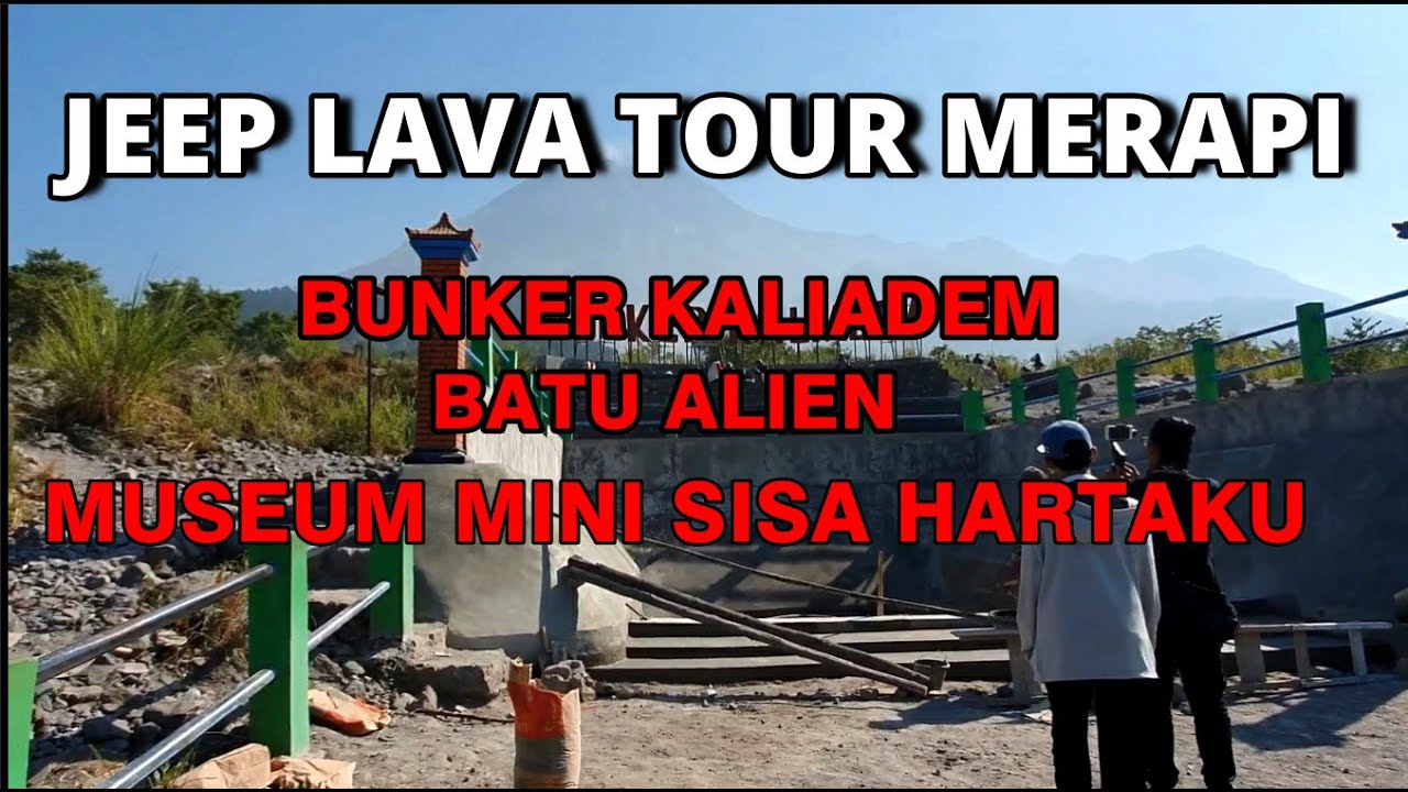 Wisata JEEP LAVA TOUR MERAPI Bunker Kaliadem, Batu Alien, Mini Museum ...
