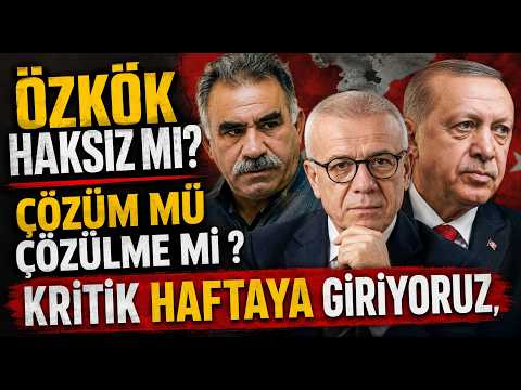 ÇÖZÜM MÜ ÇÖZÜLME Mİ? ÖZKÖK HAKSIZ MI? KRİTİK HAFTAYA GİRİYORUZ!
