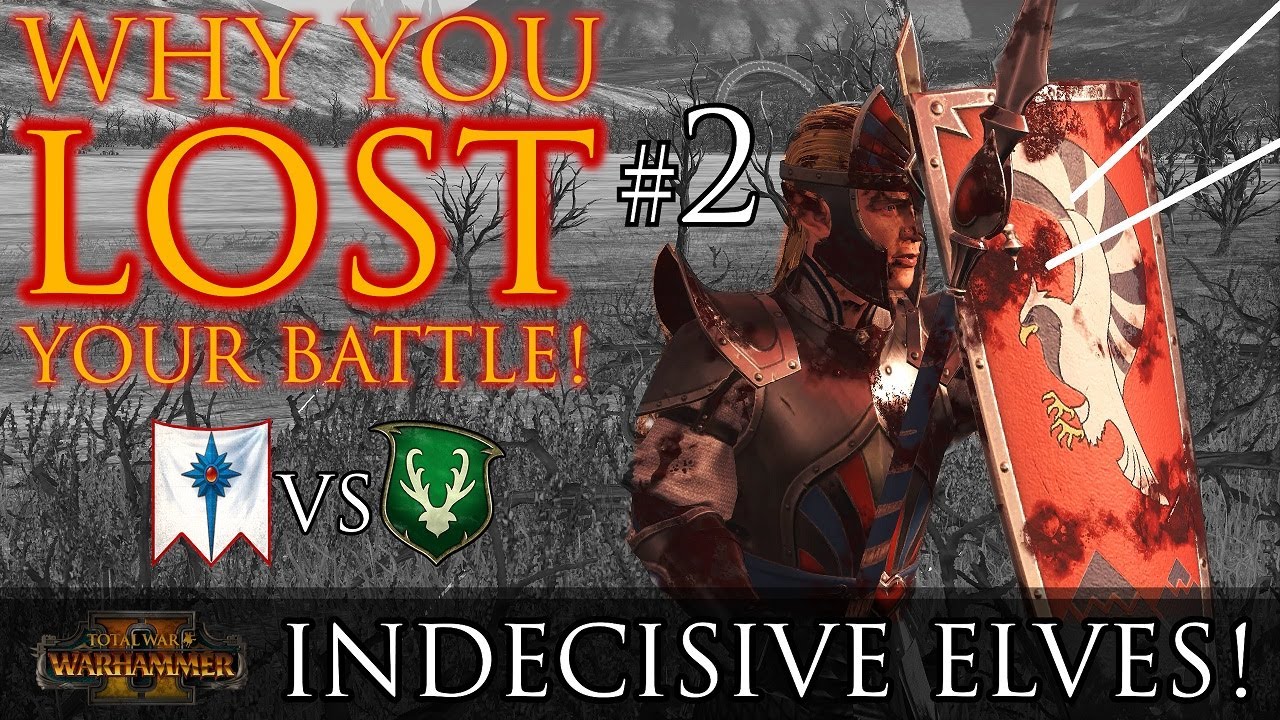 INDECISIVE ELVES! - Why you LOST your battle #2 | Warhammer 2 - YouTube