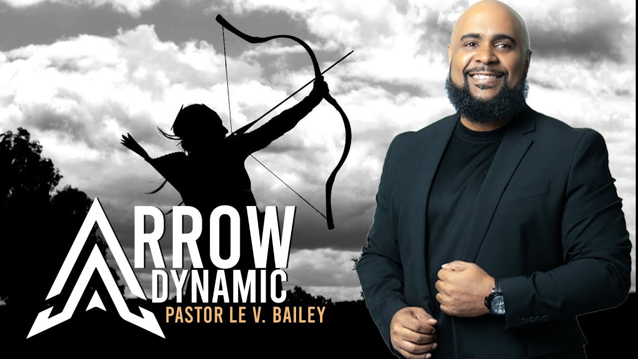 Arrow Dynamic Part 2 || Pastor Le V. Bailey II || Hand of God ...