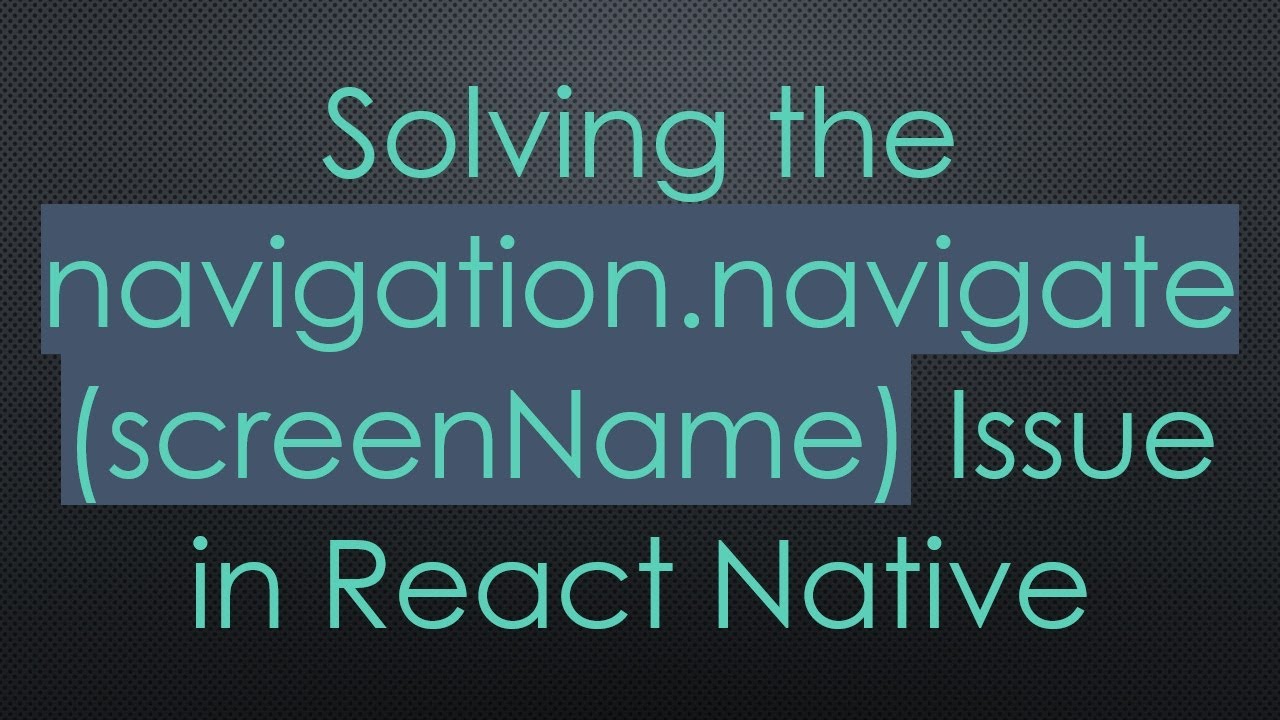 Solving The Navigationnavigatescreenname Issue In React Native Youtube