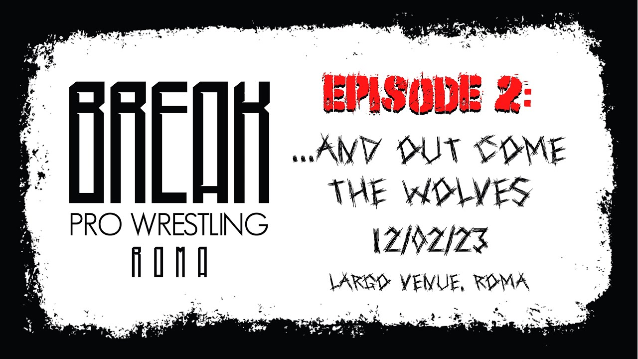 BREAK PRO WRESTLING - EPISODE 2:...AND OUT COMES THE WOLVES (12 February 2023 - Largo Venue ...